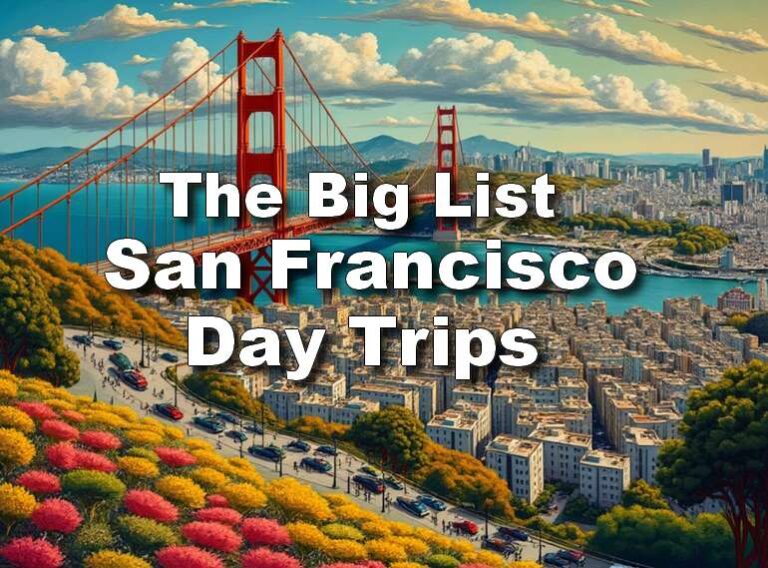 The Big List: San Francisco Bay Area Day Trips & Hidden Gems